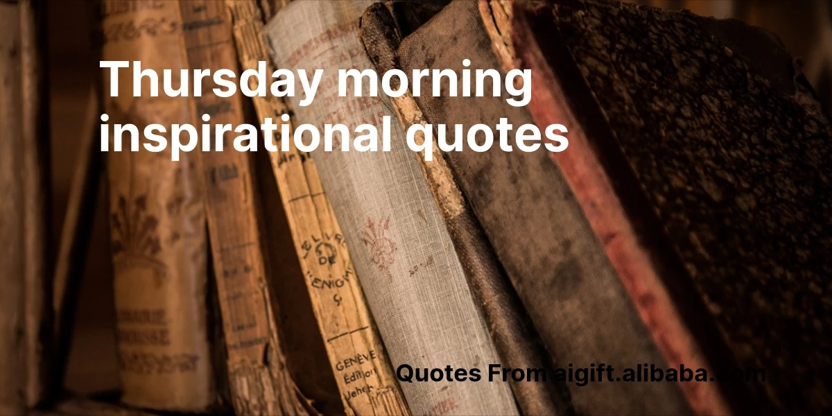 100+ Uplifting Quotes for Thursday Mornings to Inspire Your Week