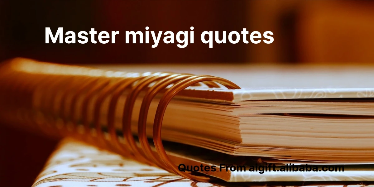 100+ Master Miyagi Quotes: Inspirational & Timeless Life Lessons