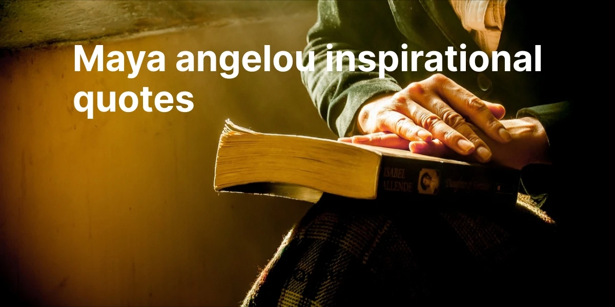 Unlock Wisdom with 100+ Maya Angelou Inspirational Quotes
