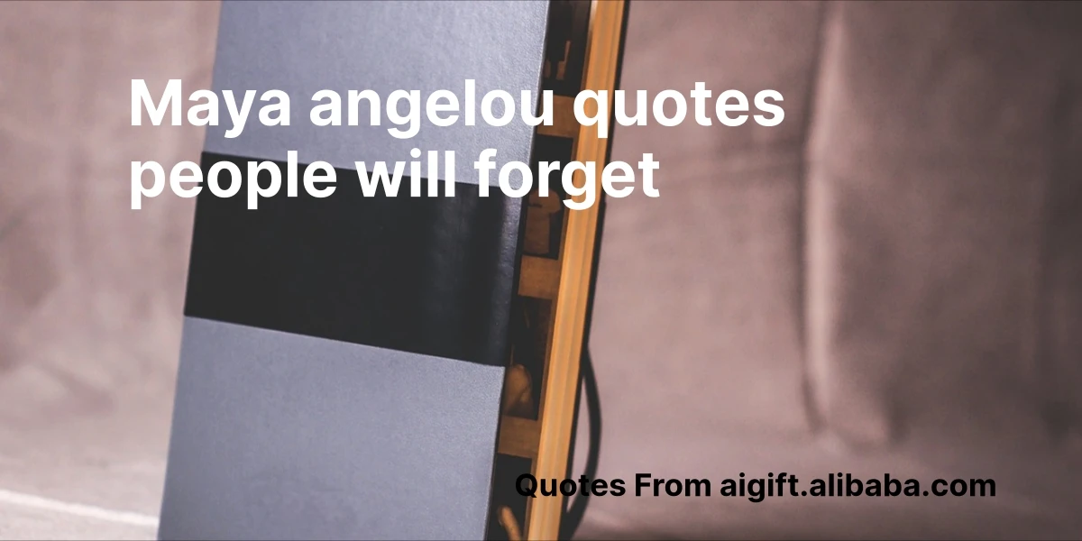 Maya Angelou Quotes: People Will Forget
