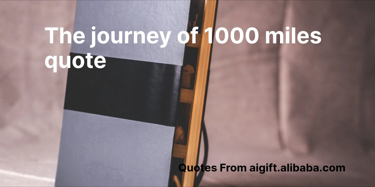 100+ Inspirational 'Journey of 1000 Miles' Quotes to Spark Your Motivation