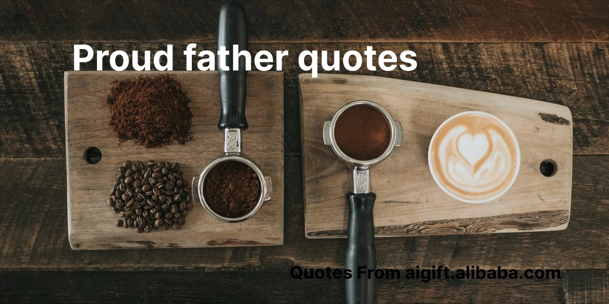 Proud Father Quotes: Heartfelt Sayings for Every Dad