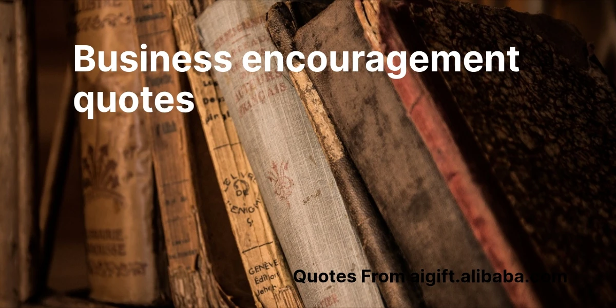 100+ Powerful Business Encouragement Quotes to Motivate Success