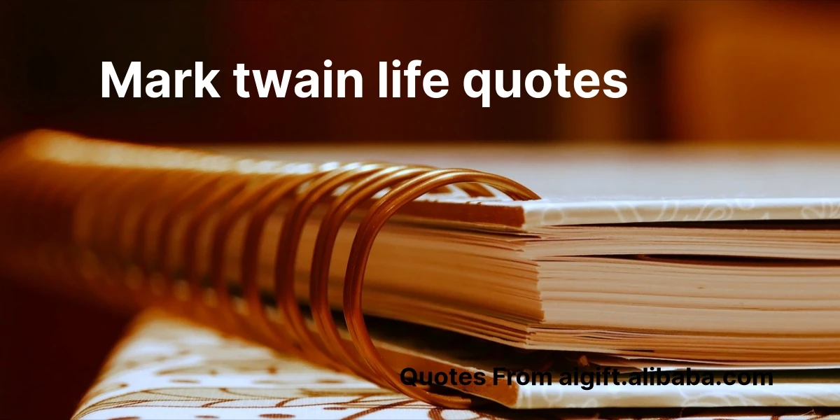 Mark Twain Life Quotes: Wisdom & Wit for Modern Living