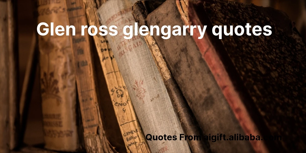 100+ Best Glen Ross & Glengarry Quotes – Powerful Sales Motivation ...