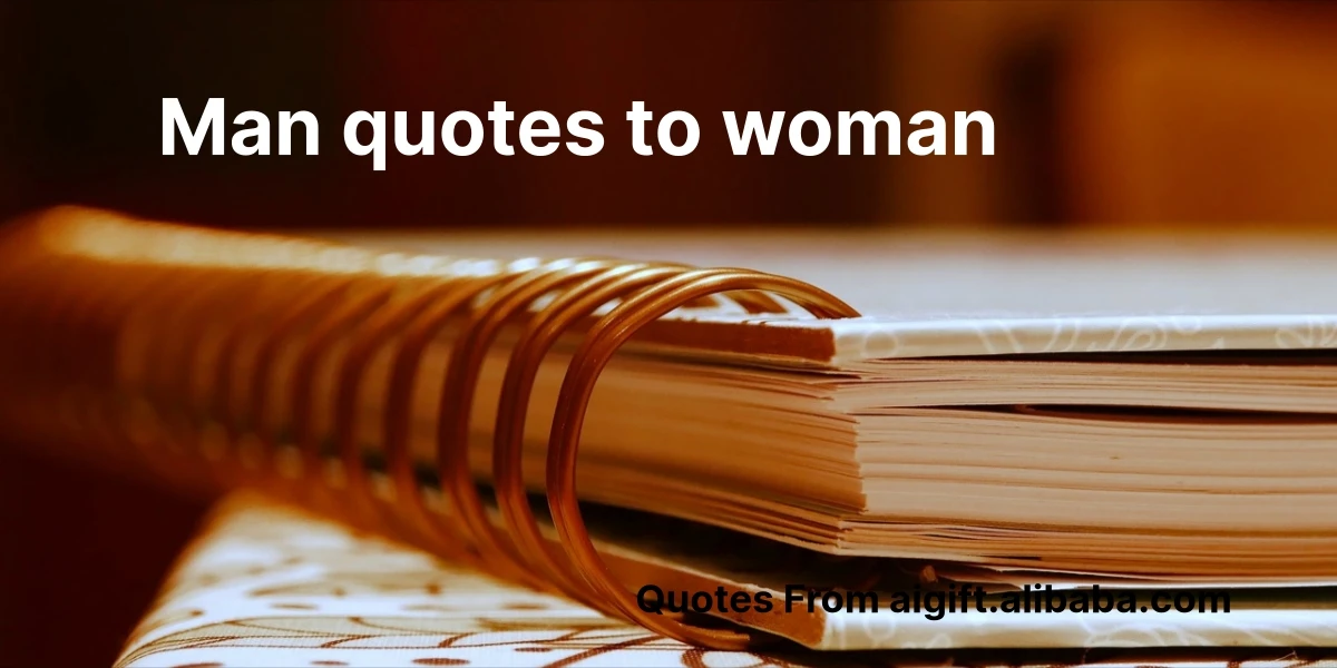 Man Quotes to Woman: Love, Respect & Inspiration