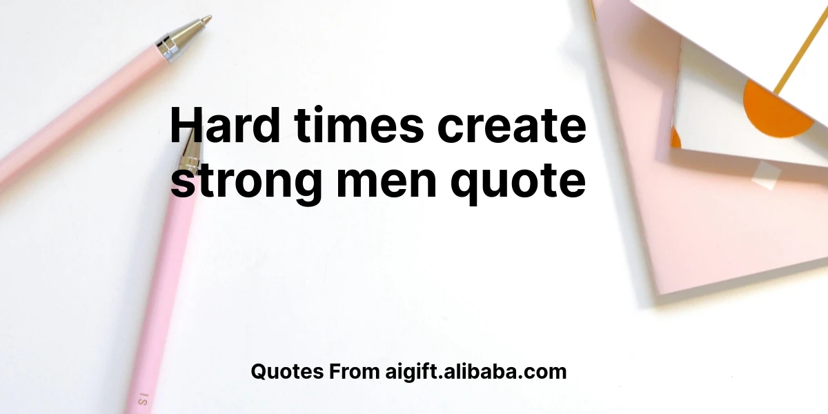 100+ Powerful Quotes on How Hard Times Create Strong Men