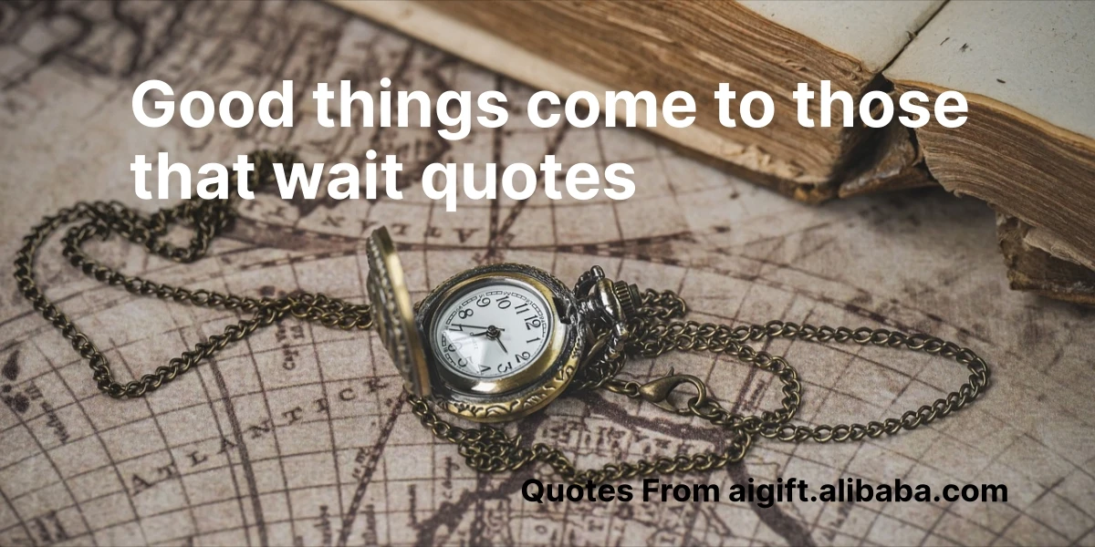 100+ Good Things Come to Those Who Wait Quotes – Patience Pays Off