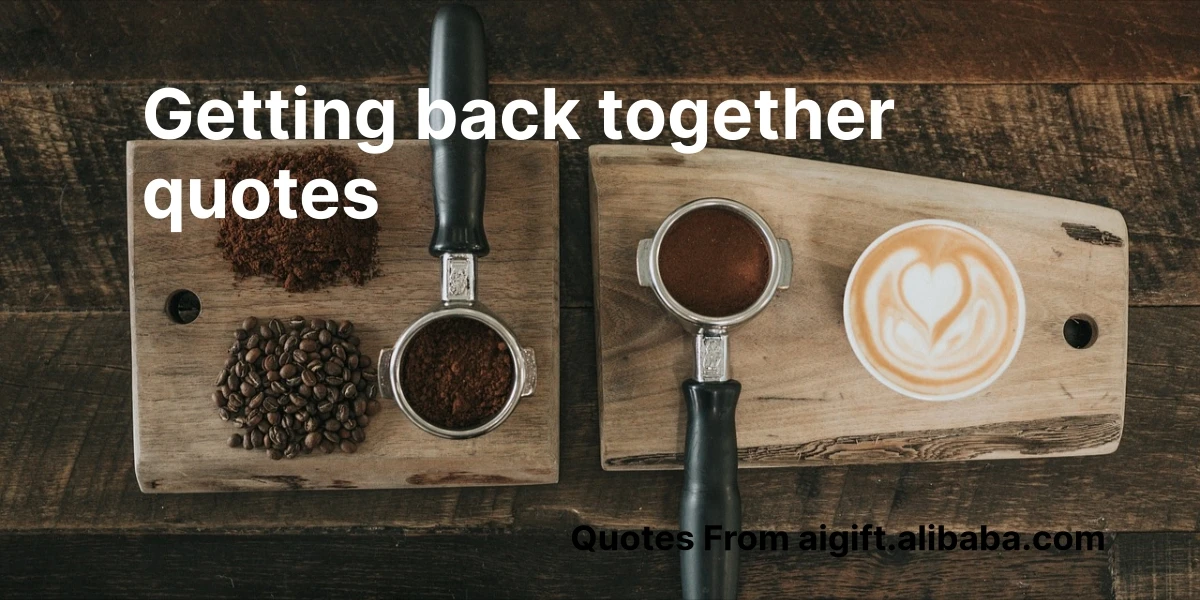 100+ Getting Back Together Quotes to Heal & Reconnect