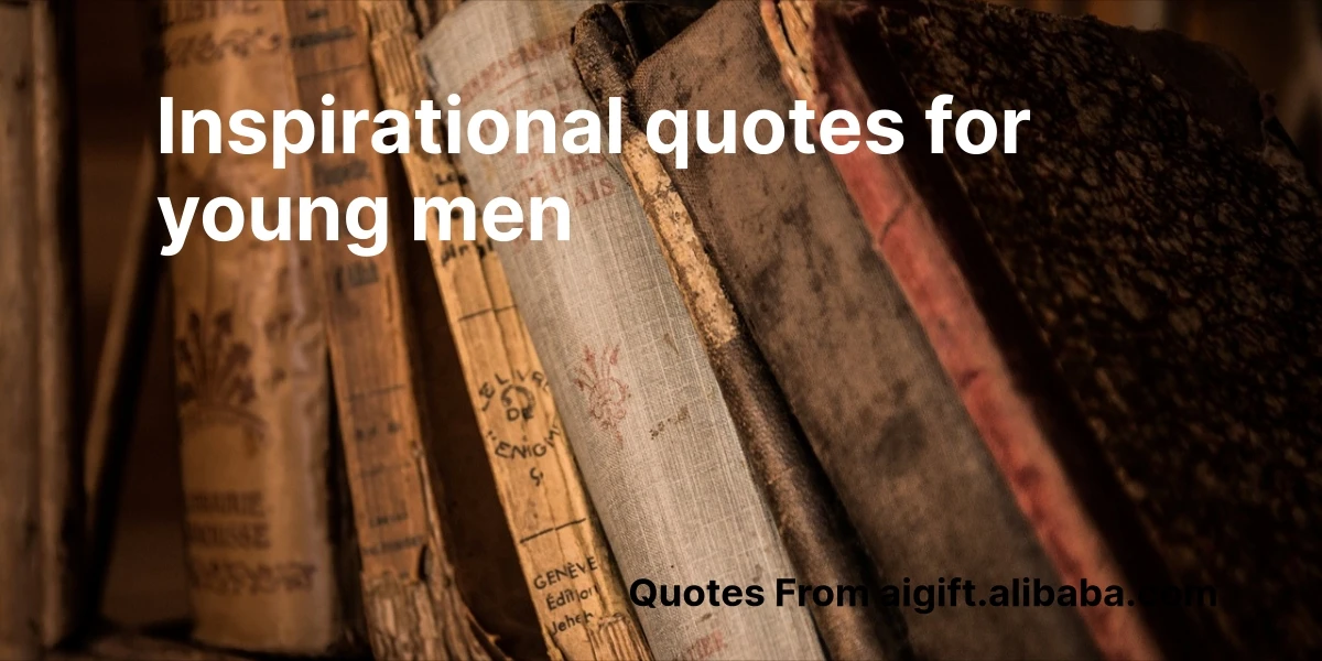 100+ Inspirational Quotes for Young Men to Fuel Success & Confidence