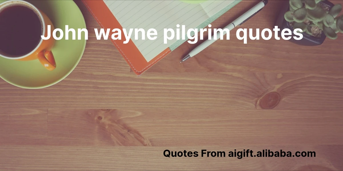 100+ John Wayne Pilgrim Quotes That Inspire Strength & Courage