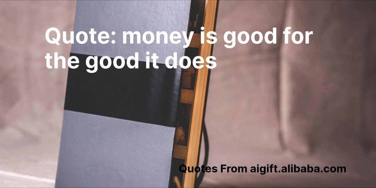 100+ Powerful Money Quotes: Why Money Is Good for the Good It Does