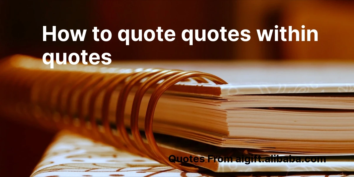 100+ Powerful Quotes Within Quotes: Master the Art of Layered Quoting