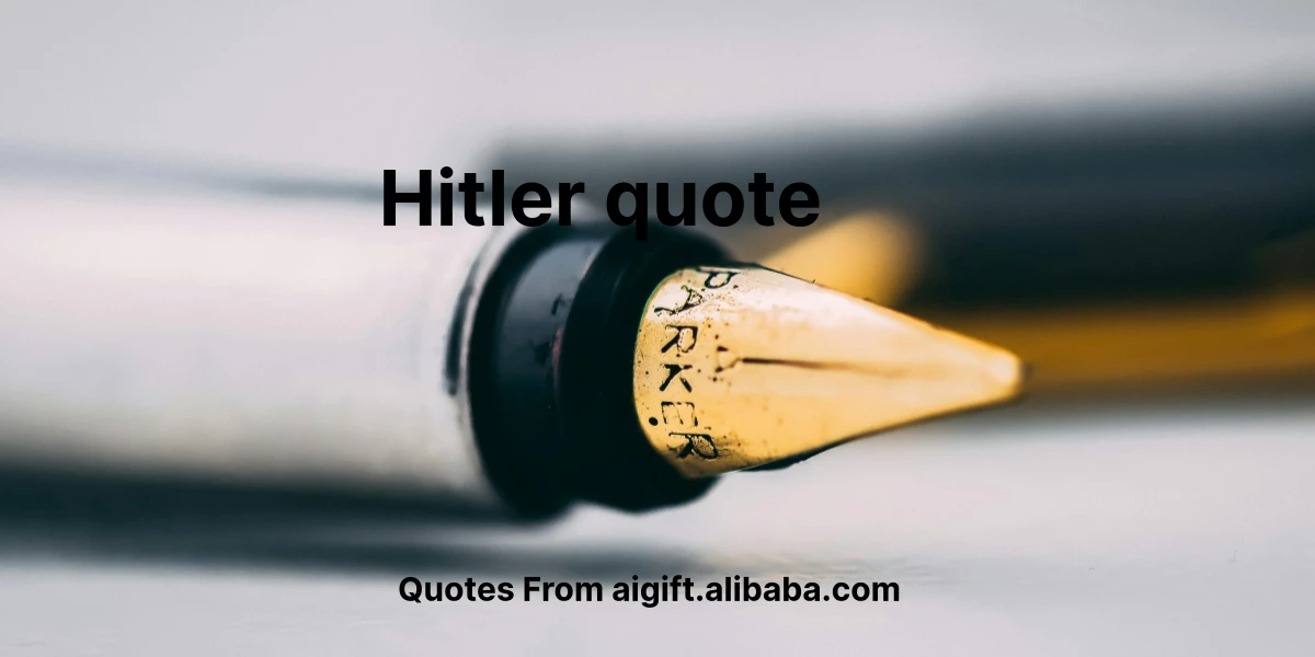 100+ Powerful and Noteworthy Quotes Attributed to Hitler
