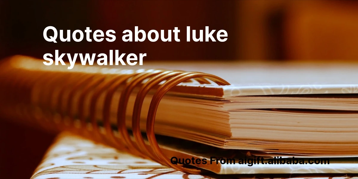 Quotes About Luke Skywalker: Wisdom from a Jedi Legend