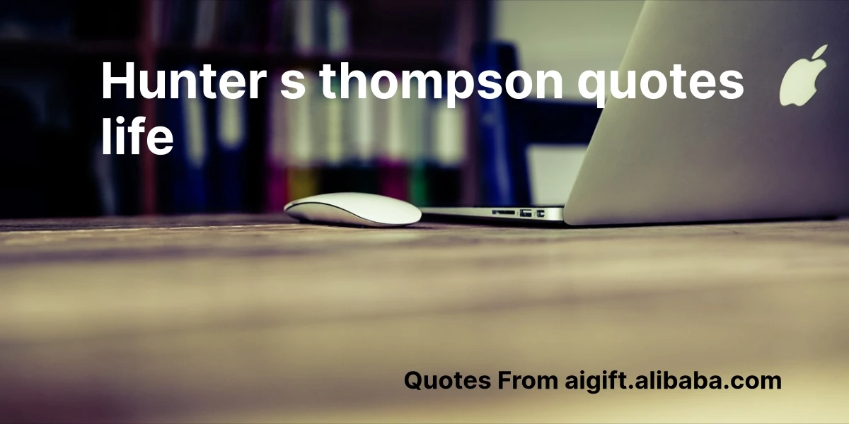 100+ Hunter S. Thompson Quotes on Life, Fear & Freedom