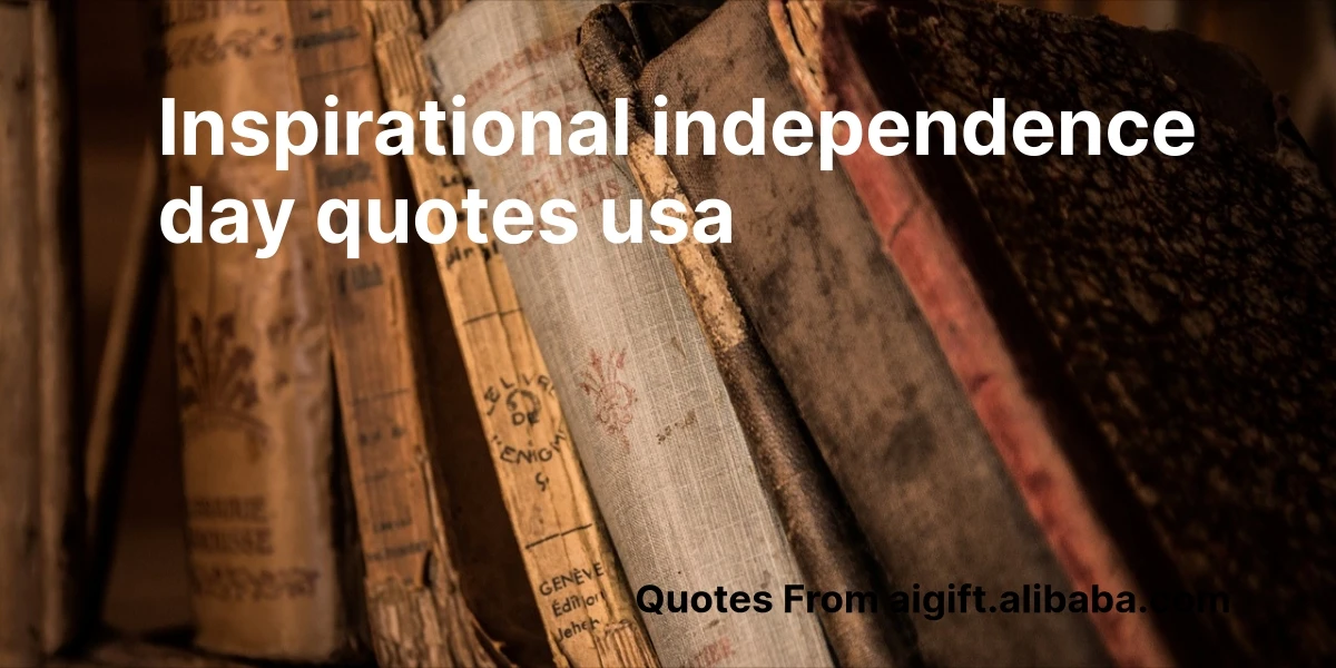 100+ Inspirational Independence Day Quotes for USA Celebrations