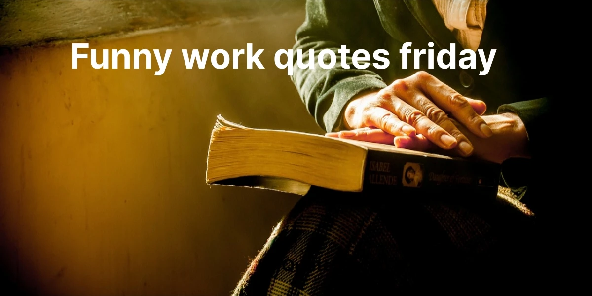 100+ Funny Work Quotes for Friday to Brighten Your Office Mood