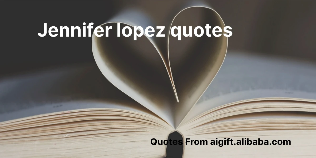 100+ Inspirational Jennifer Lopez Quotes for Empowerment and Success