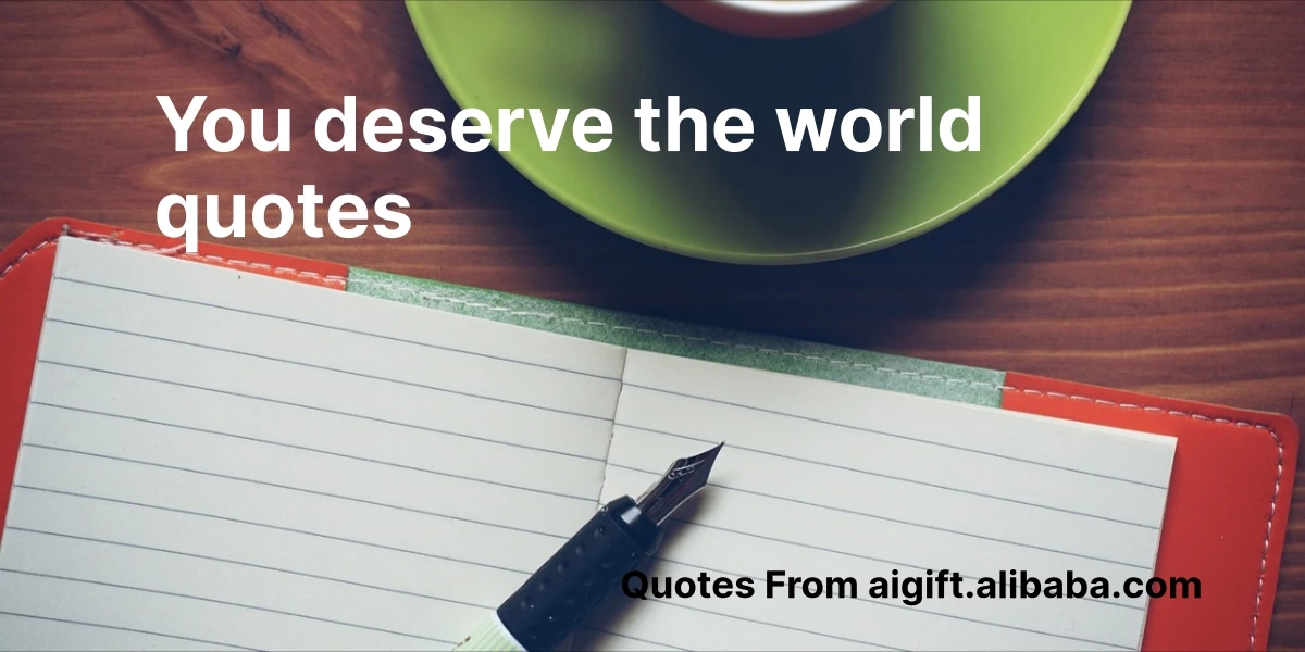 You Deserve the World Quotes: Inspire Worth & Love