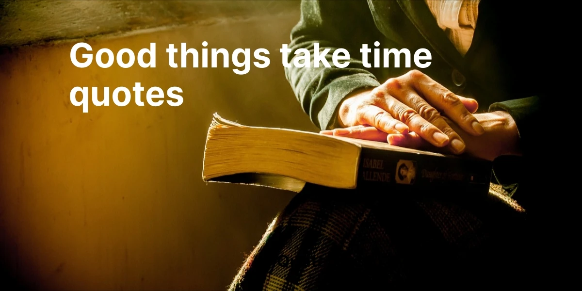 Good Things Take Time Quotes: Wisdom for Patience & Growth