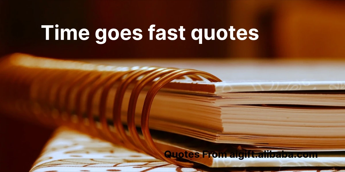 Time Goes Fast Quotes: 120+ Powerful Sayings