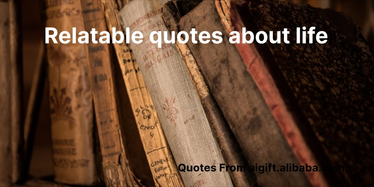 Relatable Quotes About Life: Wisdom for Everyday Moments