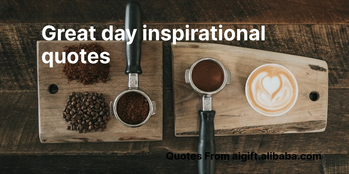 100+ Great Day Inspirational Quotes to Start Positive & Motivated