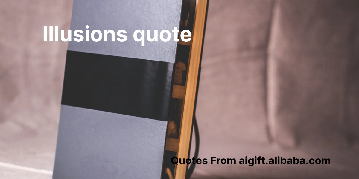 100+ Illusions Quotes That Bend Reality & Captivate Minds