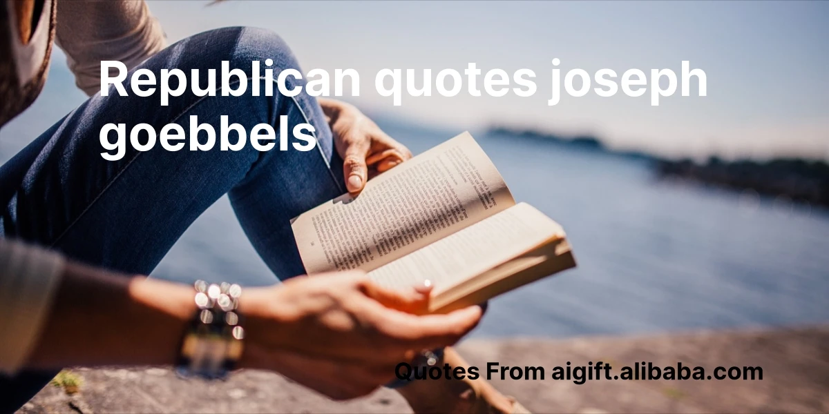 100+ Impactful Republican Quotes Related to Joseph Goebbels