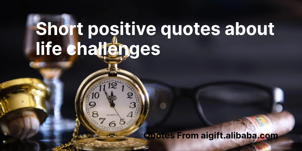 Short Positive Quotes About Life Challenges