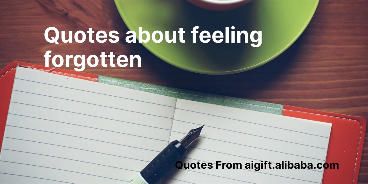 Quotes About Feeling Forgotten: Words of Solace & Strength