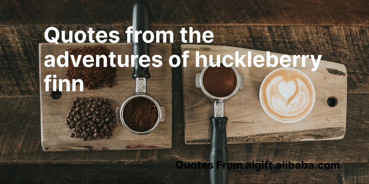 Quotes from Huckleberry Finn: Wisdom & Freedom