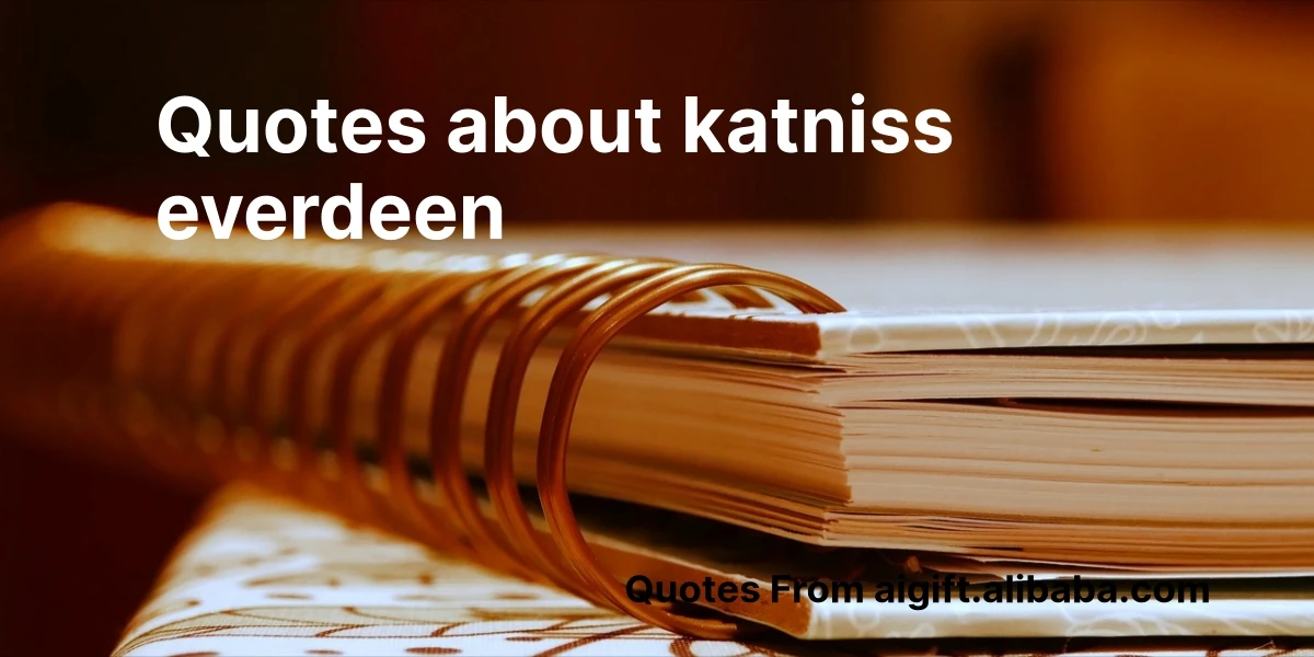 Quotes About Katniss Everdeen: Courage & Rebellion