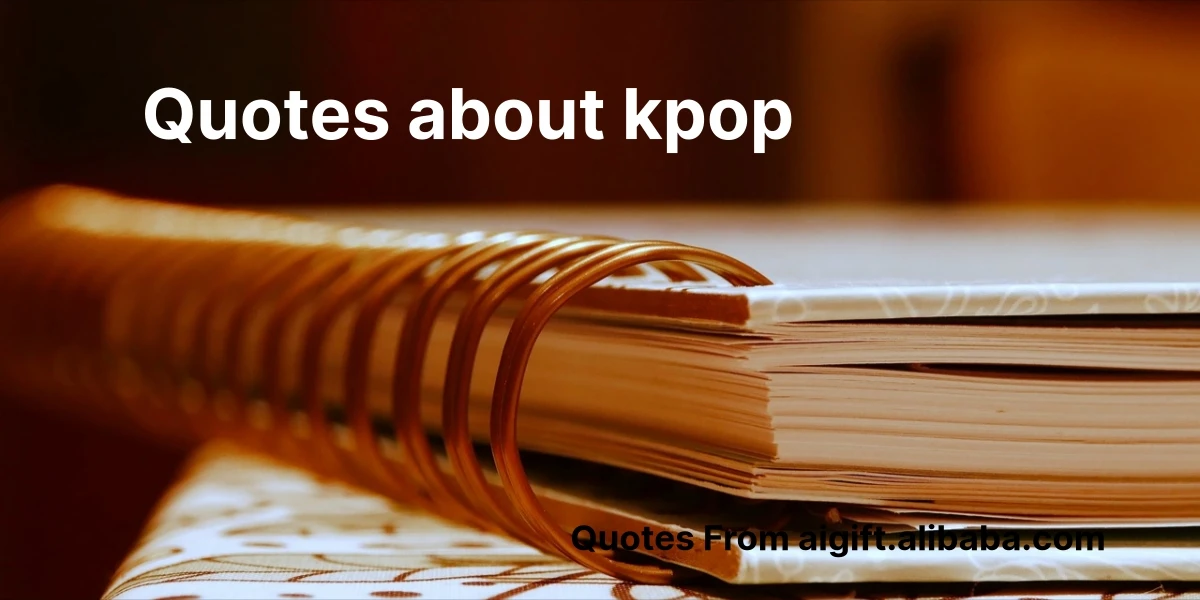 Quotes About Kpop: Inspiration from Idols & Fans