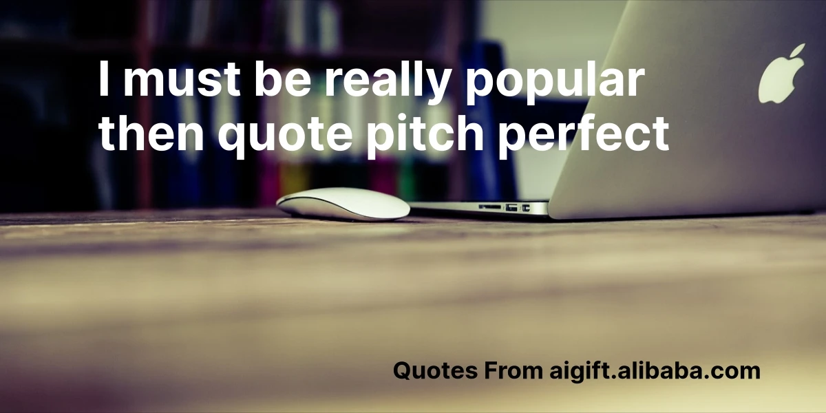 100+ Must-Share 'I Must Be Really Popular Then' Quotes from Pitch Perfect
