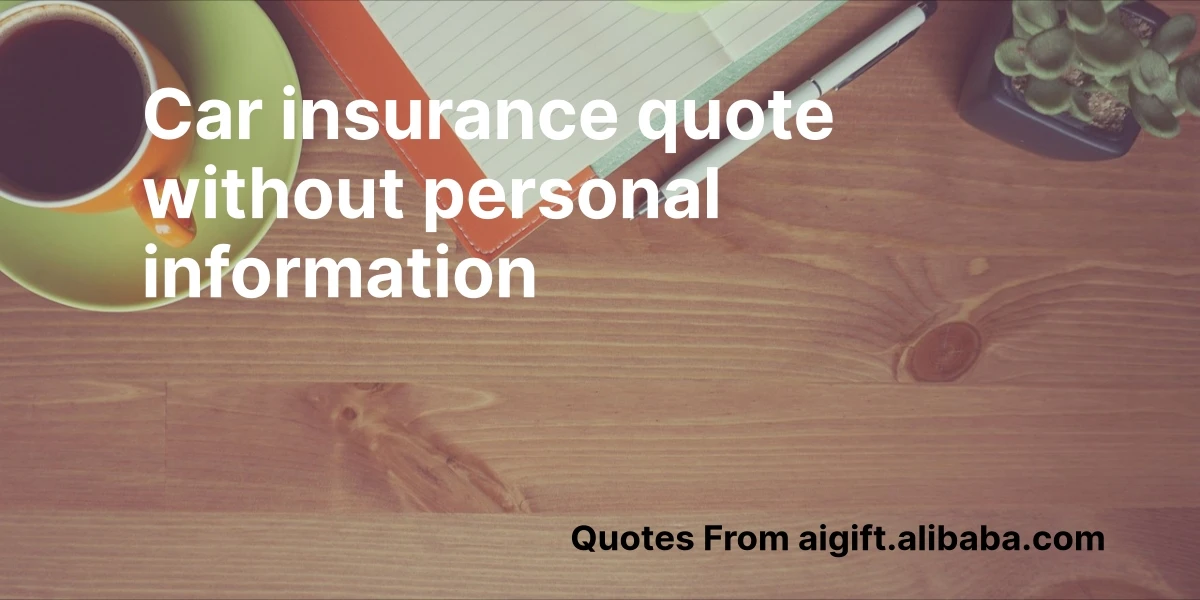 100+ Car Insurance Quotes Without Personal Information – Instant & Secure