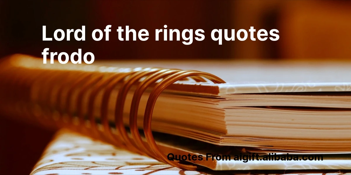 Frodo's Most Powerful Lord of the Rings Quotes
