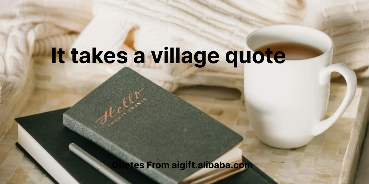 100+ Inspiring 'It Takes a Village' Quotes for Community and Support