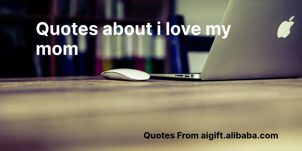 100+ Heartfelt Quotes About I Love My Mom – Beautiful Sayings to ...