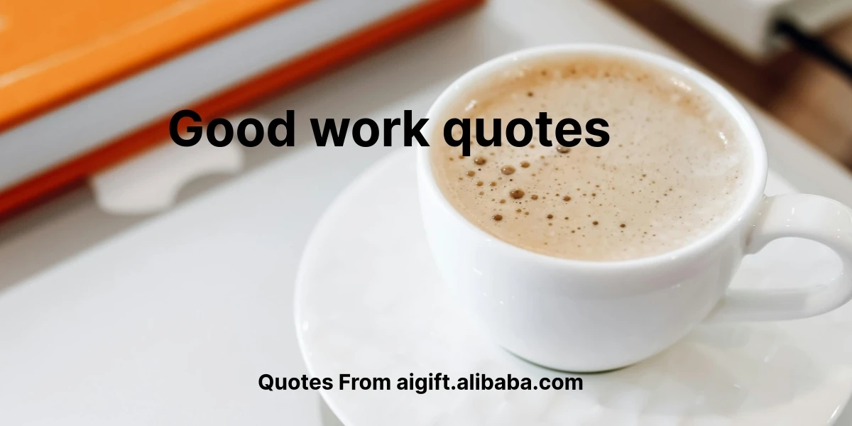 100+ Inspiring Good Work Quotes to Boost Motivation & Success