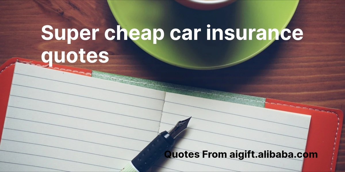 100+ Super Cheap Car Insurance Quotes: Find the Best Deals Fast