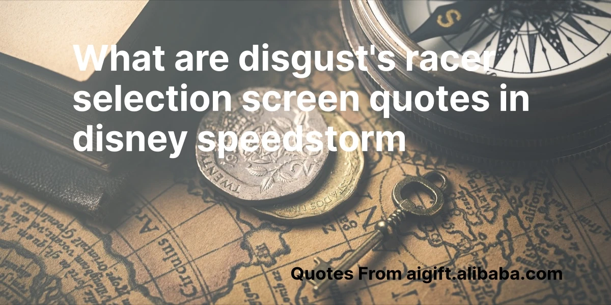 100+ Disgust's Racer Selection Screen Quotes in Disney Speedstorm