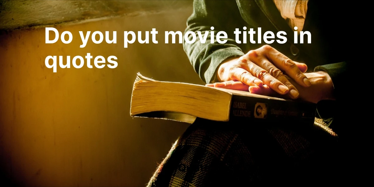 100+ Movie Title Formatting Tips: Do You Put Movie Titles in Quotes?