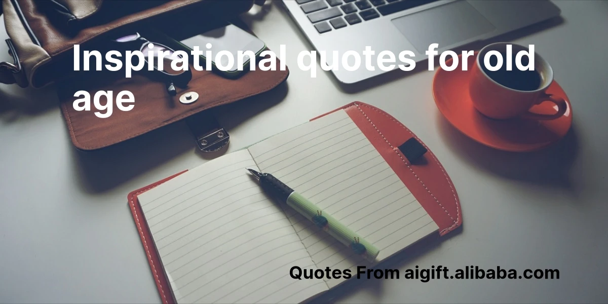 Inspirational Quotes for Old Age: Wisdom & Joy
