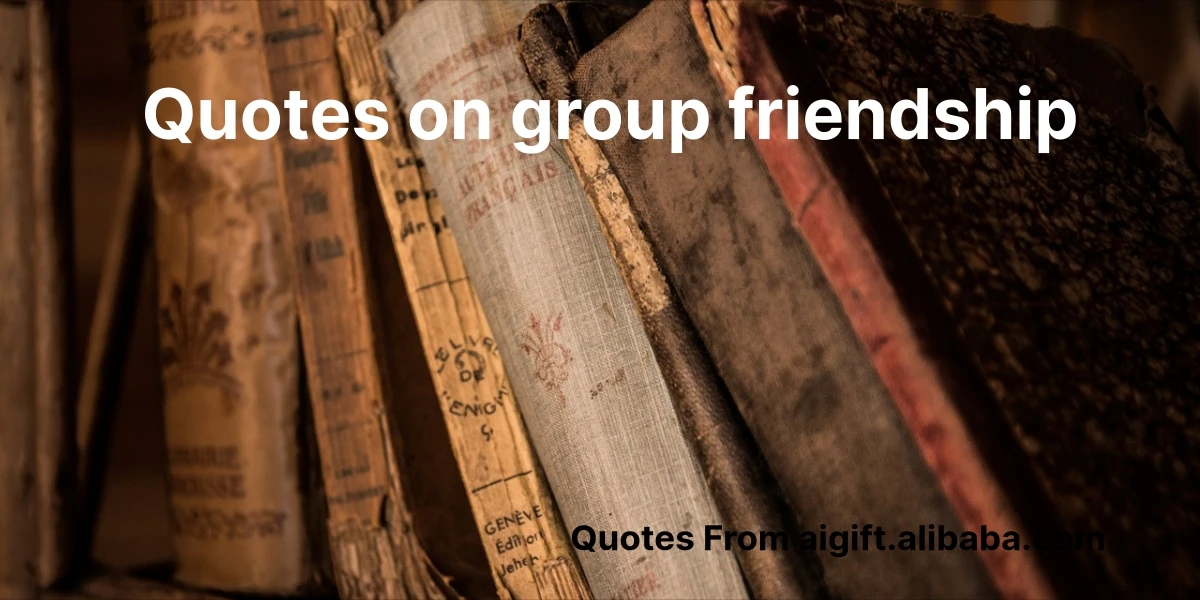 Quotes on Group Friendship: Celebrating True Bonds
