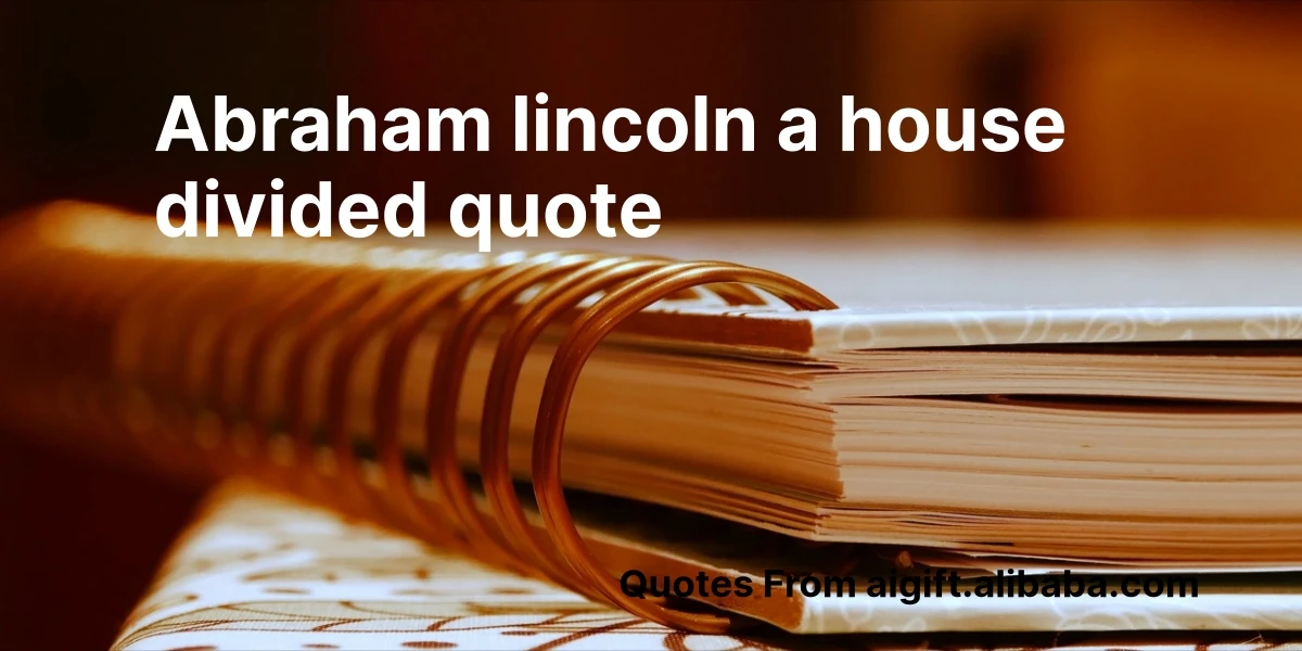 100+ Abraham Lincoln 'A House Divided' Quote Variations & Inspirational ...