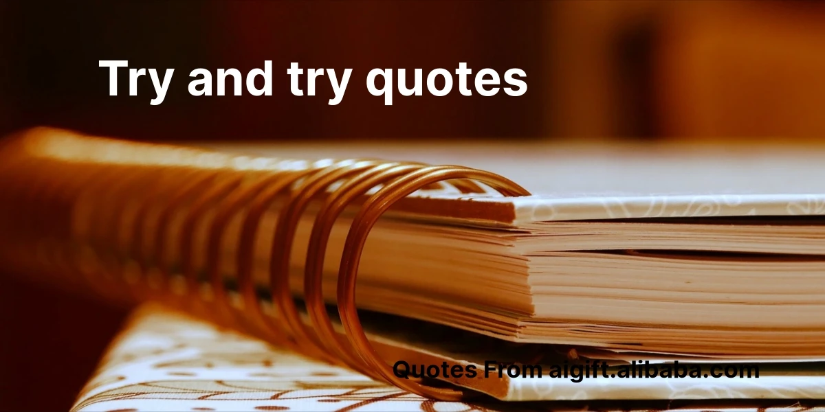 100+ Try and Try Again Quotes to Inspire Perseverance and Success