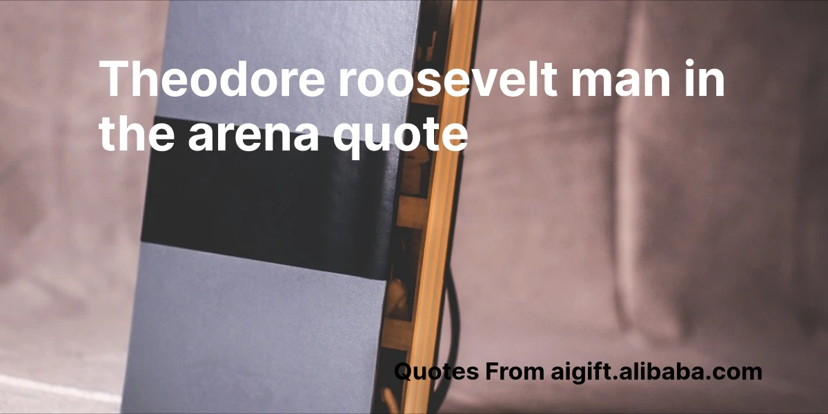 100+ Powerful Theodore Roosevelt 'Man in the Arena' Quote Variations ...