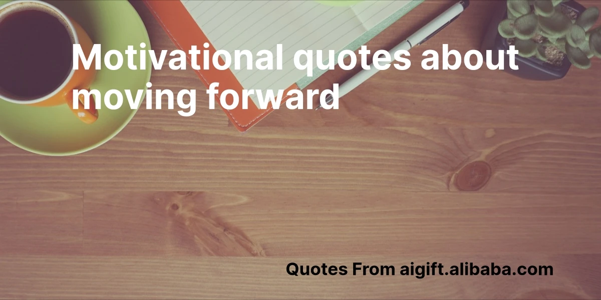 Motivational Quotes About Moving Forward